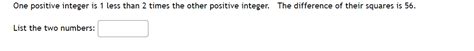 Solved One Positive Integer Is 1 Less Than 2 Times The Other Chegg Com