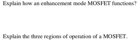 Solved Explain How An Enhancement Mode MOSFET Functions Chegg Com