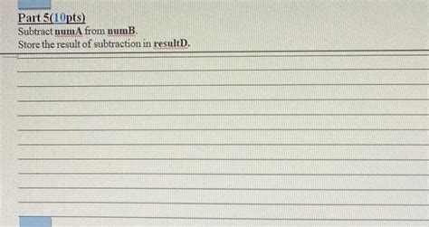 Solved Part 510pts Subtract Numa From Numb Store The