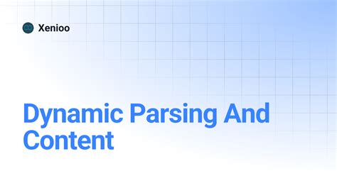 Dynamic Parsing And Content Xenioo