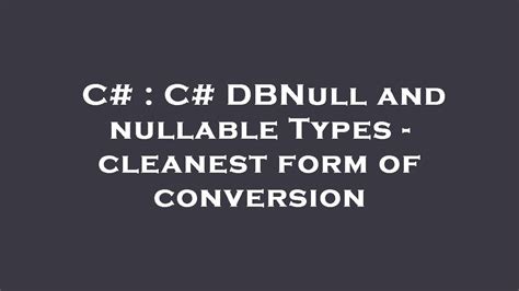 C C Dbnull And Nullable Types Cleanest Form Of Conversion Youtube
