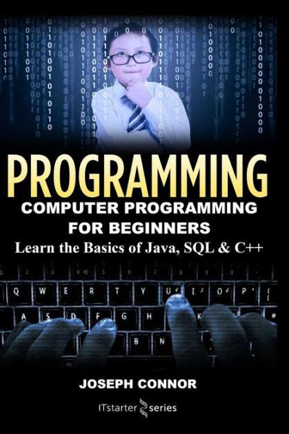 Programming Computer Programming For Beginners Learn The Basics Of Java Sql And C By Joseph