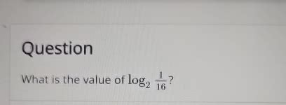 Solved QuestionWhat Is The Value Of Log2 116 Chegg Com