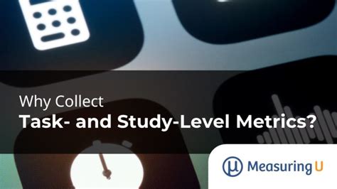 Why Collect Task And Study Level Metrics MeasuringU