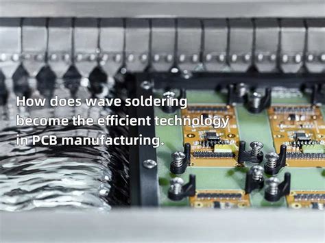 How Does Wave Soldering Become The Efficient Technology In Pcb Manufacturing Pcba Manufacturers