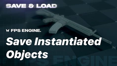 Saving Custom Instantiated Objects Save And Load Add On For Fps Engine