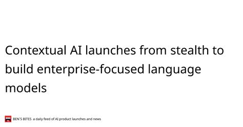 Contextual Ai Launches From Stealth To Build Enterprise Focused