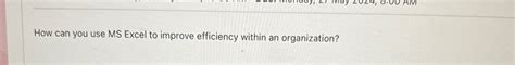 Solved How Can You Use MS Excel To Improve Efficiency Within Chegg Com