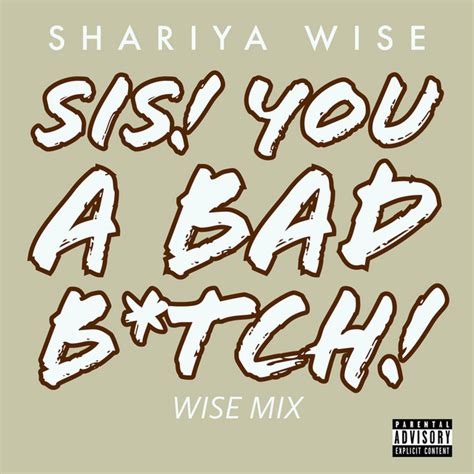 Sis You A Bad Bitch Single By Shariya Wise Spotify