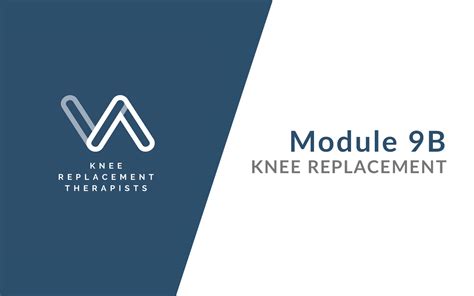 MODULE 9B Knee Knee Replacement Therapists