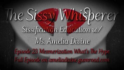 Mesmerization Whats The Hype The Sissy Whisperer Podcast Xxx