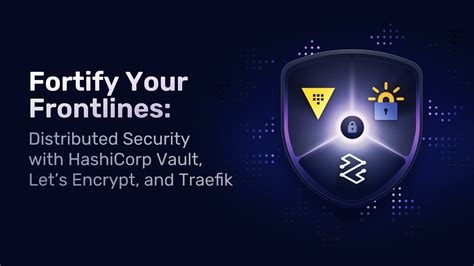 distributed security with vault and let s encrypt traefik labs
