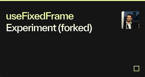 Usefixedframe Experiment Forked Codesandbox