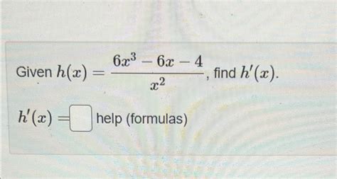 Solved Given H X 6x3 6x 4x2 ﻿find H X H X ﻿help