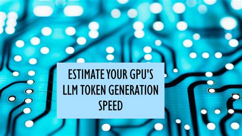 How To Estimate Your Gpus Llm Token Generation Speed