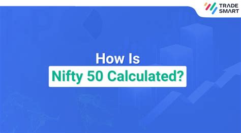 Nifty 50 What Is Nifty 50 And How It Is Calculated Tradesmart