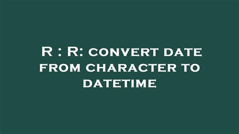 R R Convert Date From Character To Datetime Youtube