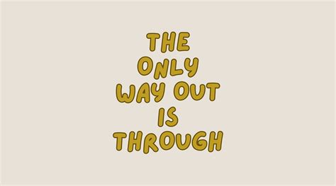 The Only Way Out Is Through There There