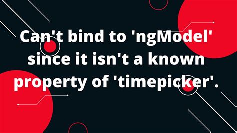 Cant Bind To Ngmodel Since It Isnt A Known Property Of Timepicker