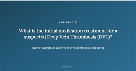 What Is The Initial Medication Treatment For A Suspected Deep Vein