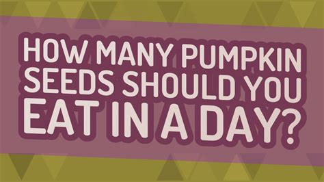 How Many Pumpkin Seeds Should You Eat In A Day Youtube
