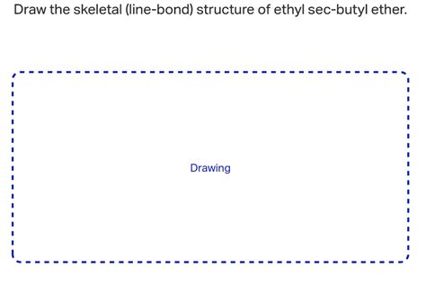 Solved Draw The Skeletal Line Bond Structure Of Ethyl Sec Butyl
