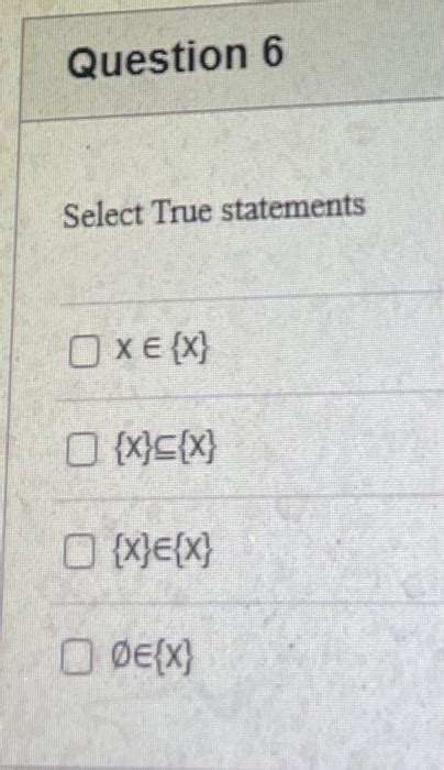 solved select true statements x∈{x} {x}⊆{x} {x}∈{x} ∅∈{x}let