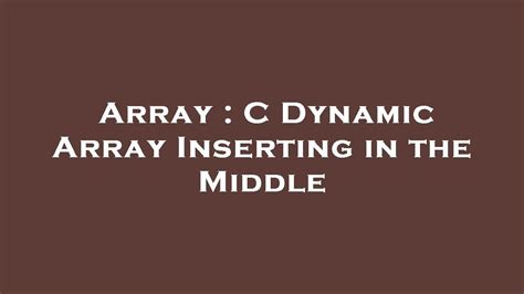 Array C Dynamic Array Inserting In The Middle Youtube