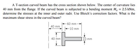 Solved A T Section Curved Beam Has The Cross Section Shown