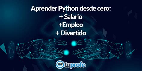 Aprender Python Desde Cero Mejor Salario Más Empleo Y Más Divertido
