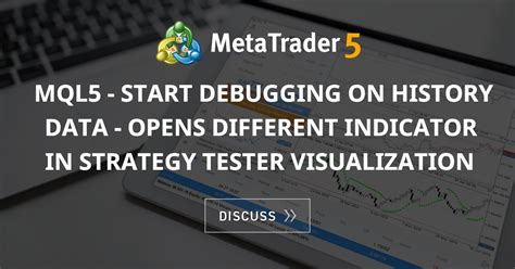Mql5 Start Debugging On History Data Opens Different Indicator In Strategy Tester