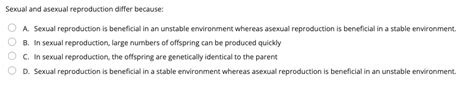 Solved Sexual And Asexual Reproduction Differ Because A