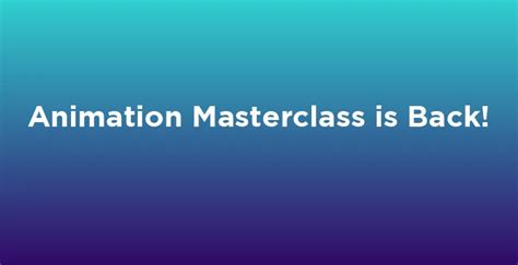 Animation Masterclass Is Back