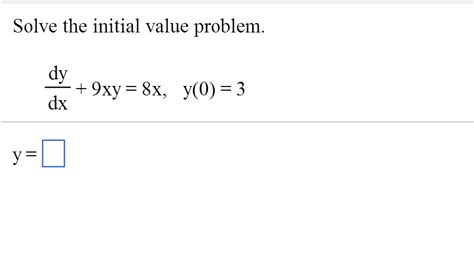 solved solve the initial value problem dy dx 9xy 8x