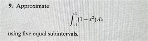 solved approximate∫ 11 1 x2 dxusing five equal subintervals