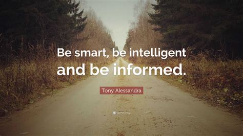 Tony Alessandra Quote “be Smart Be Intelligent And Be
