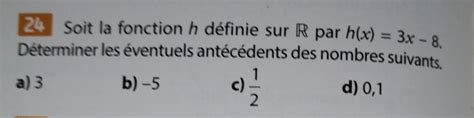 24 Soit La Fonction H Définie Sur R Par Hx 3x 8 Déterminer Les éventuels Antécédents Des