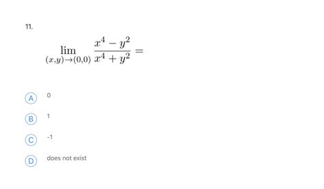Solved 11 Lim X Y → 0 0 X4 Y2x4−y2 0 1 −1 Does Not Exist