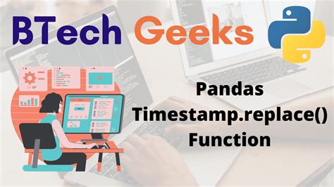 Python Pandas Timestampreplace Function Btech Geeks