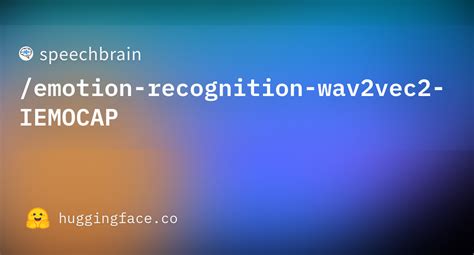 Speechbrain Emotion Recognition Wav Vec Iemocap Hugging Face