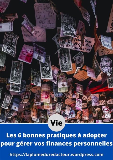 Les 6 Bonnes Pratiques à Adopter Pour Gérer Vos Finances Personnelles La Plume Du Rédacteur