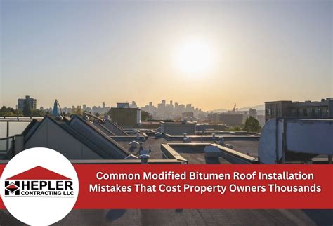 Common Modified Bitumen Roof Installation Mistakes That Cost Property