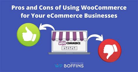 Pros And Cons Of Using Woocommerce For Your Ecommerce Businesses Wp Boffins