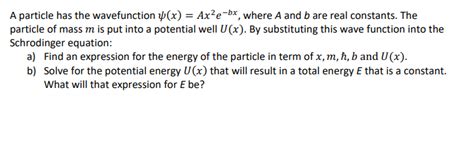 solved a particle has the wavefunction ψ x ax2e−bx where a