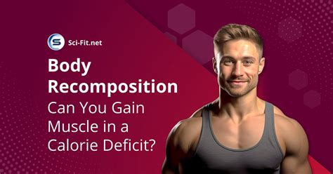 Can You Build Muscle In A Calorie Deficit • Sci Fit
