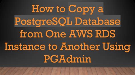 How To Copy A Postgresql Database From One Aws Rds Instance To Another Using Pgadmin Youtube