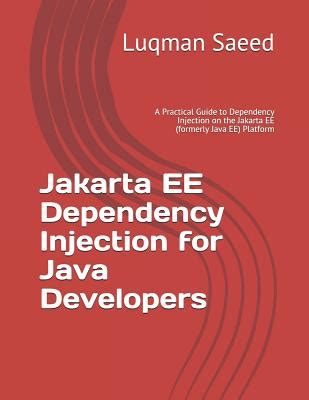 Jakarta EE Dependency Injection For Java Developers A Practical Guide To Dependency Injection