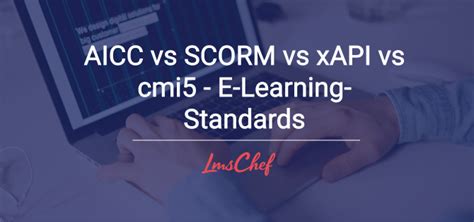 Aicc Vs Scorm Vs Xapi Vs Cmi5 E Learning Standards