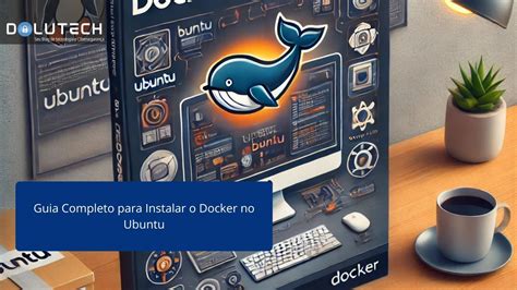 Guia Completo Para Instalar O Docker No Ubuntu Dolutech