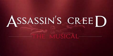 Assassins Creed The Musical Promotes Unity Will Be Stuck In Your